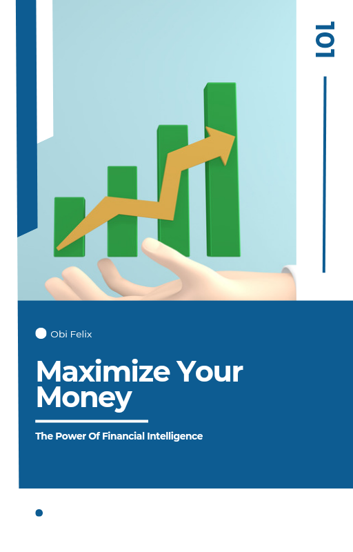 Buy " Maximize Your Money: The Power Of Financial Intelligence" by Obi Felix on Selar
