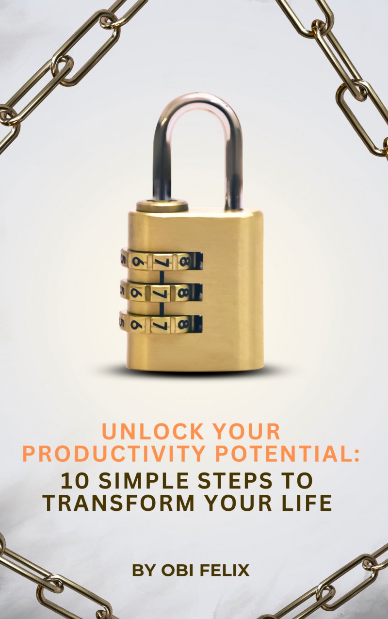 Buy Unlock Your Productivity Potential: 10 Simple Steps To Transform Your Life. by Obi Felix on ...