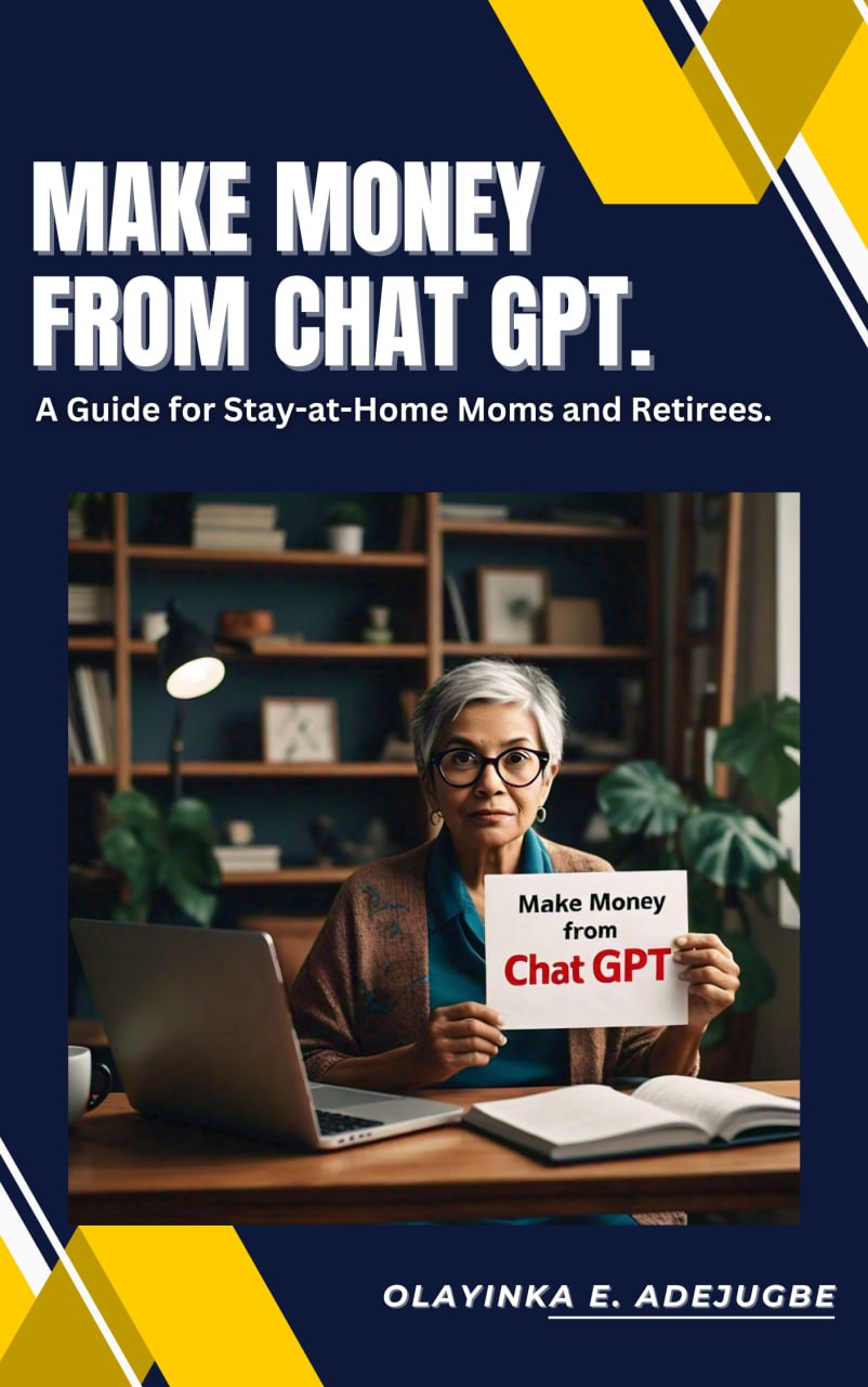 Buy MAKE MONEY FROM CHAT GPT. A Guide for Stay-at-Home Moms and Retirees by Olayinka Adejugbe on ...