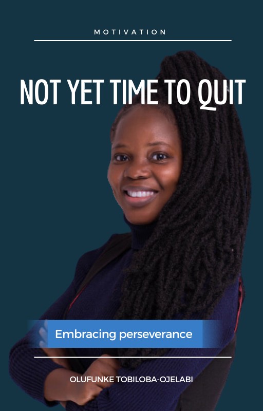 Get NOT YET TIME TO QUIT; EMBRACING PERSEVERANCE by Olufunke Tobiloba ...