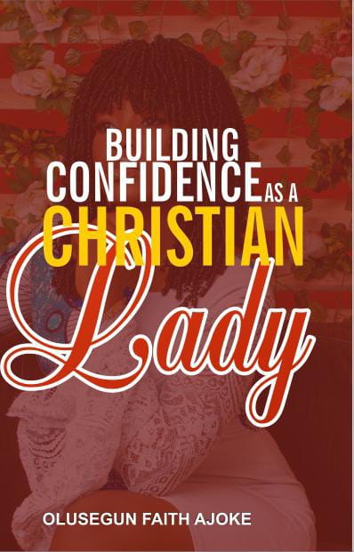 Buy Building Confidence as A Christian Lady by Olusegun Faith Ajoke on ...