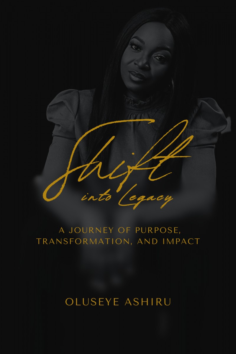 Buy Shift Into Legacy: The Memoir: A Journey of Purpose, Transformation, and Impact by Oluseye ...