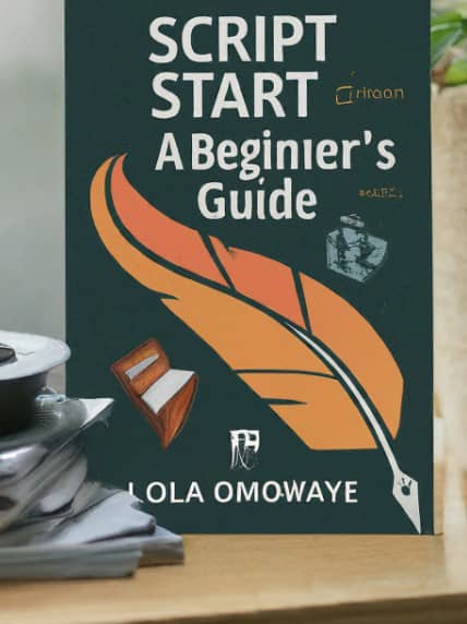 Buy eBook: SCRIPT START: A BEGINNER'S GUIDE by Omowaye Omolola Oluwatoyin on Selar