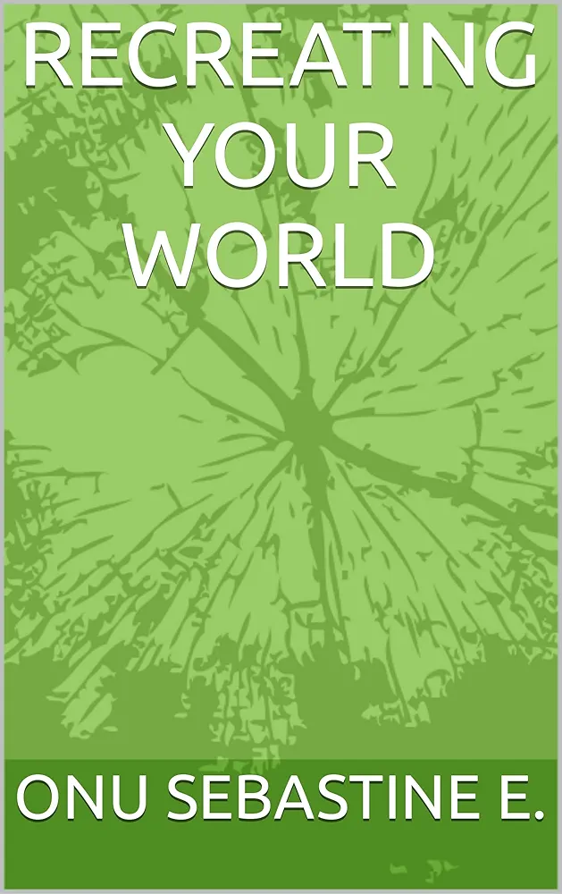 Buy RECREATING YOUR WORLD by Onu Sebastine on Selar