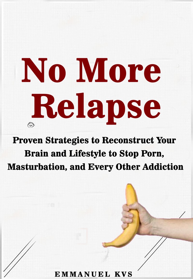 Buy NO MORE RELAPSE: Proven Strategies to Reconstruct Your Brain and Lifestyle to Stop Porn ...