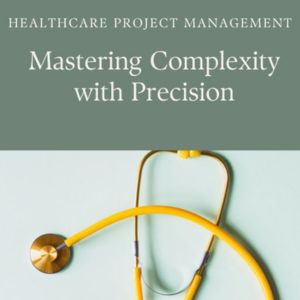 Buy Healthcare Project Management: Mastering Complexity with Precision by Pamela Sabastine on Selar
