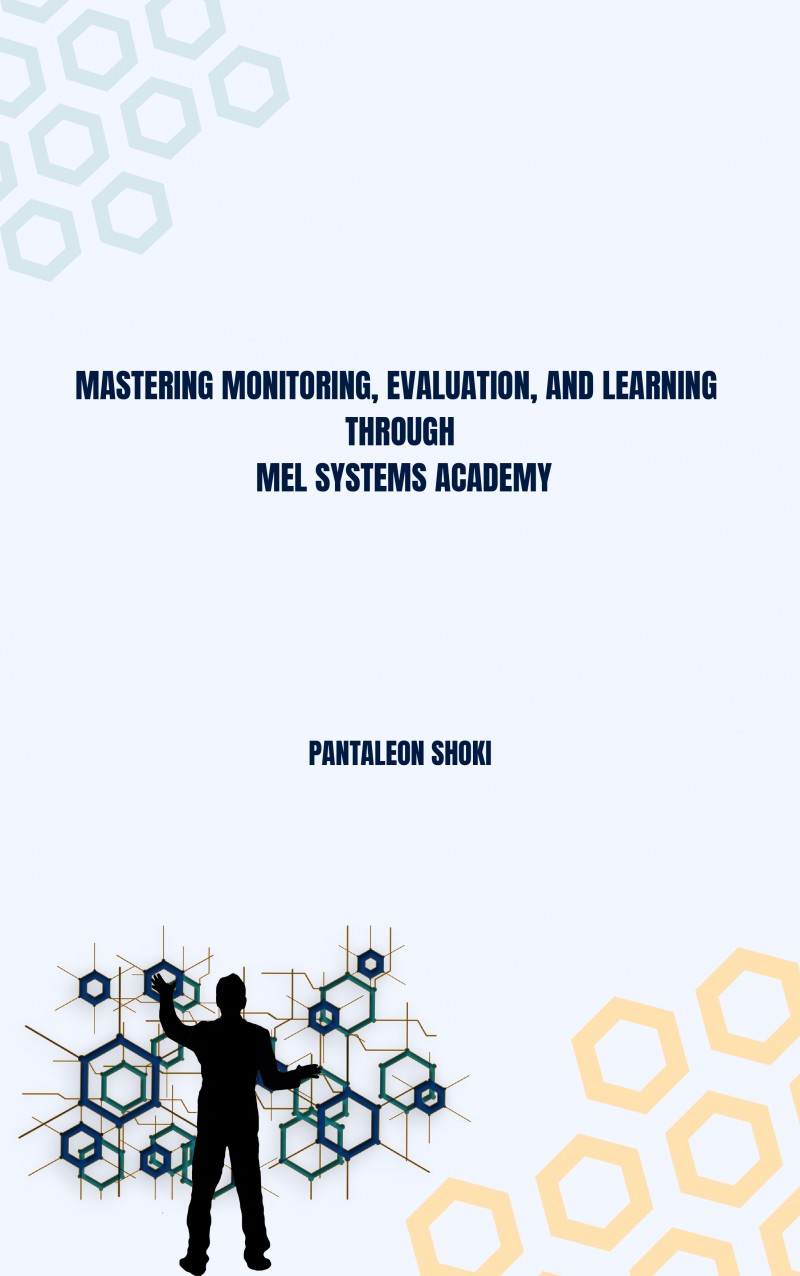 Buy Mastering Monitoring, Evaluation, and Learning with MEL Systems Academy by Pantaleon Shoki ...