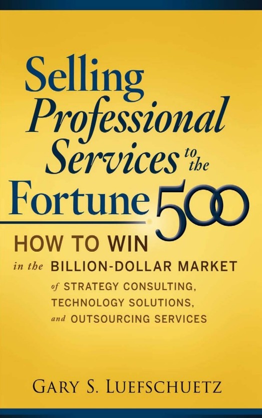 Buy Selling Professional Services to the Fortune 500: How to Win in the ...