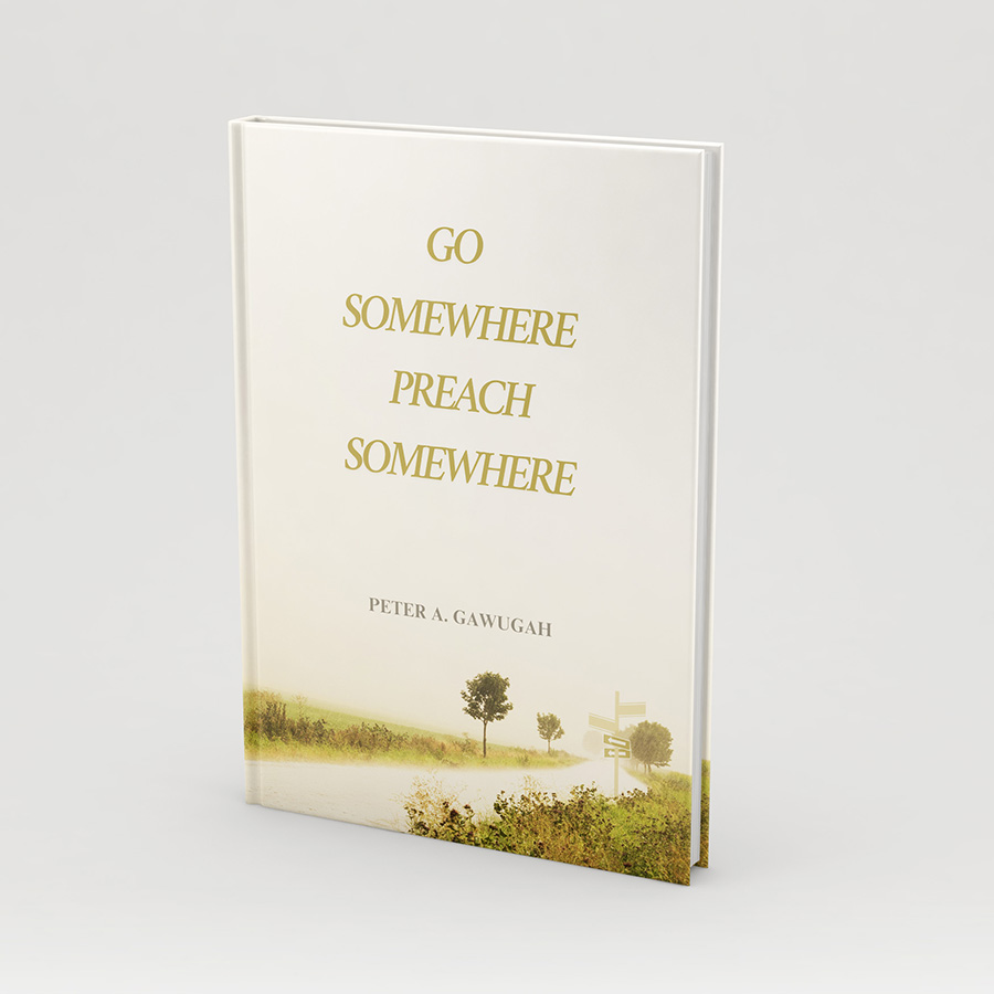Buy GO SOMEWHERE PREACH SOMEWHERE by Peter A. Gawugah on Selar