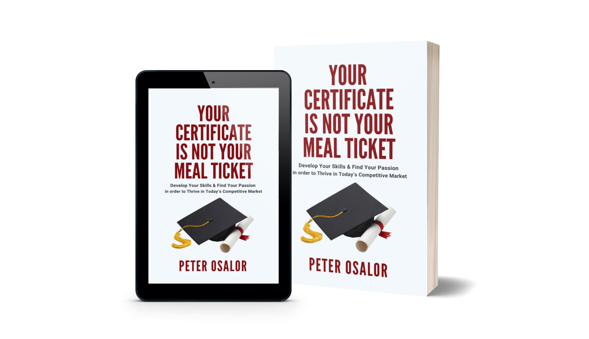 Buy Your Certificate Is Not Your Meal Ticket: Develop Your Skills, Find Your Passion in Order to ...