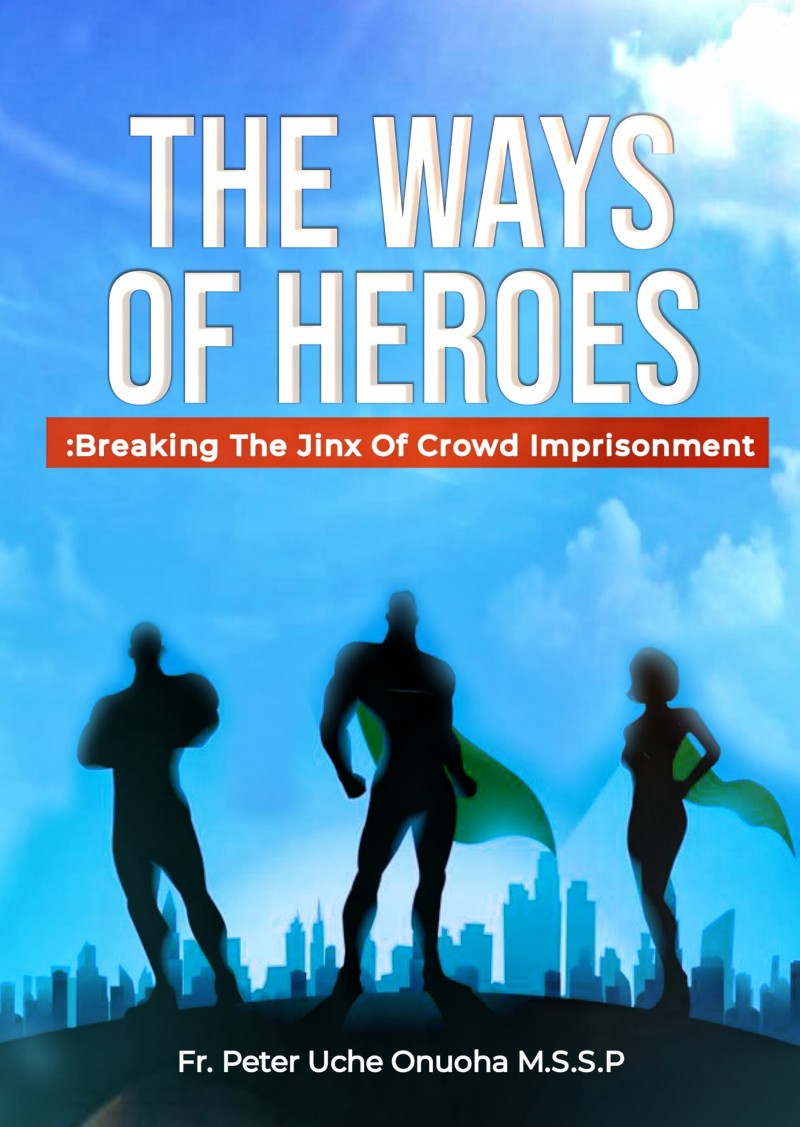 Buy THE WAYS OF HEROES: BREAKING THE JINX OF CROWD IMPRISONMENT by Peter Uche Onuoha on Selar