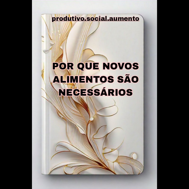 Get POR QUE NOVOS ALIMENTOS SÃO NECESSÁRIOS by produtivo.social.aumento ...