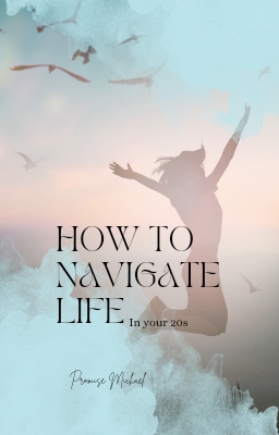Get How To Navigate Life in your 20s by PROMISE MICHAEL on Selar