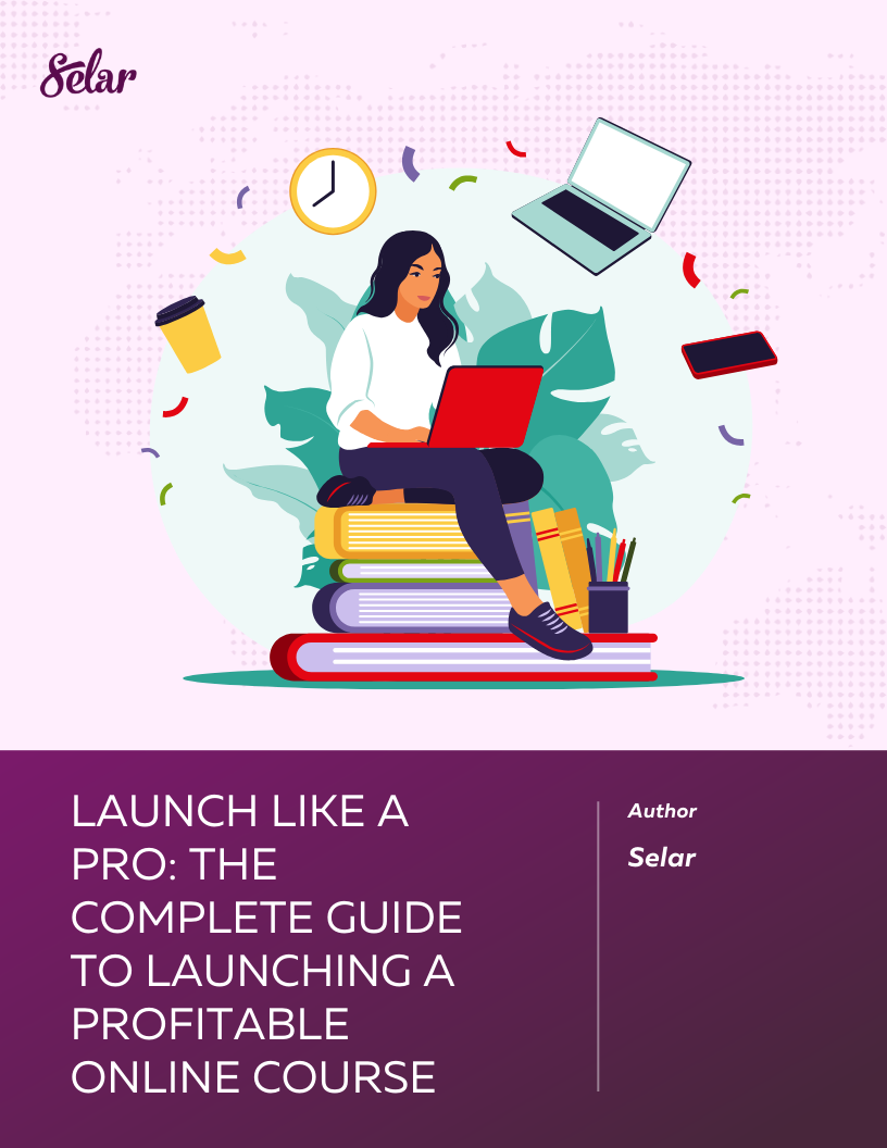 Get Launch Like a Pro: The complete guide to launching a profitable online course by Selar ...
