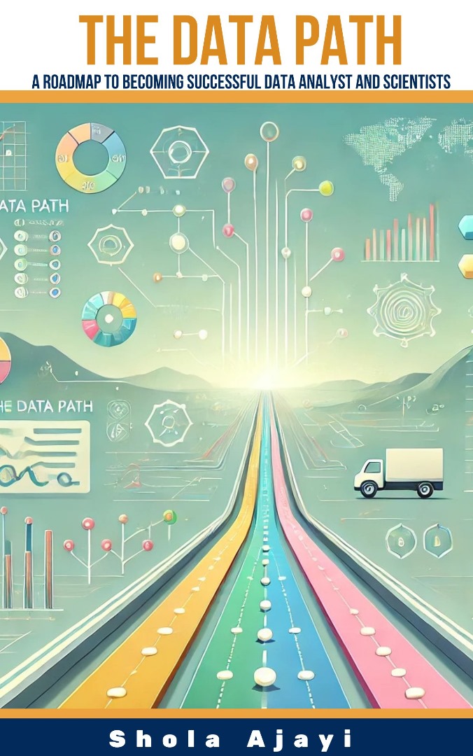 Buy THE DATA PATH: A Roadmap to Becoming a Successful Data Analyst and Scientist by Shola Ajayi ...