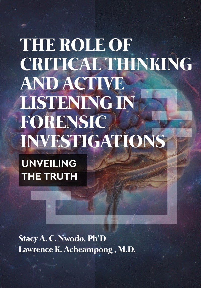 Buy CRITICAL THINKING AND ACTIVE LISTENING IN FORENSICS: Unveiling Truth by Stacy A. C. Nwodo on ...