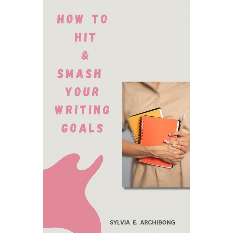 Buy HOW TO HIT AND SMASH YOUR WRITING GOALS by Sylvia Ekpo Archibong on ...