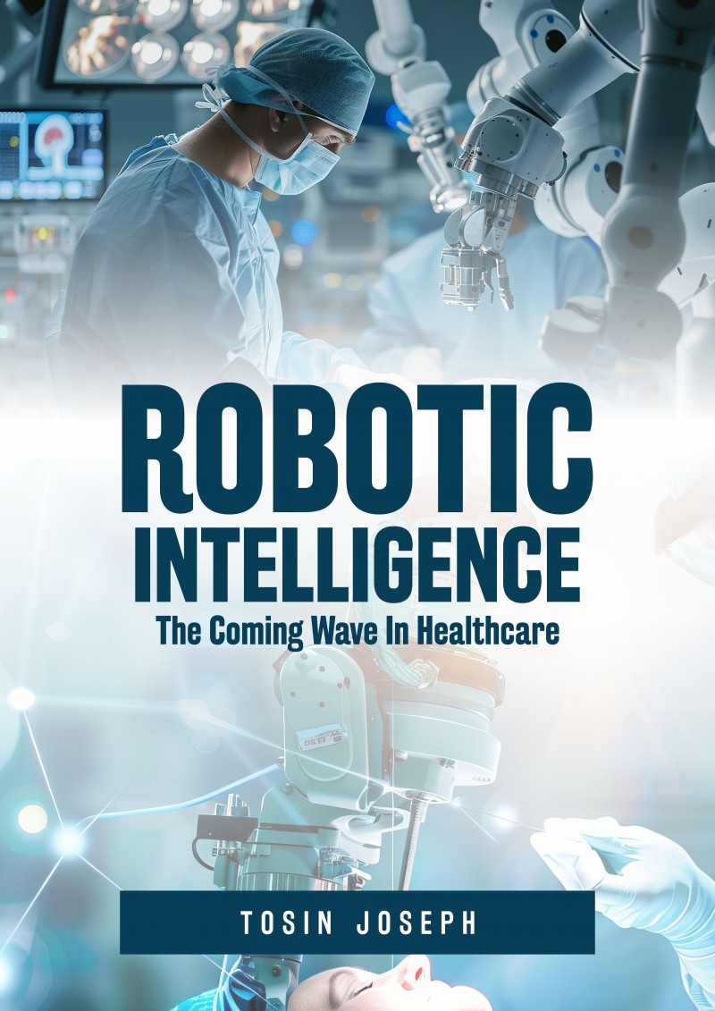 Buy ROBOTIC INTELLIGENCE: The Coming Wave in Healthcare by Tosin Joseph ...