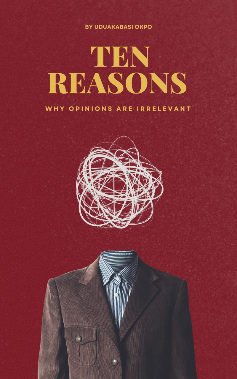 Buy 10 Reasons Why Opinions Are Irrelevant - Preorder by Uduakabasi ...