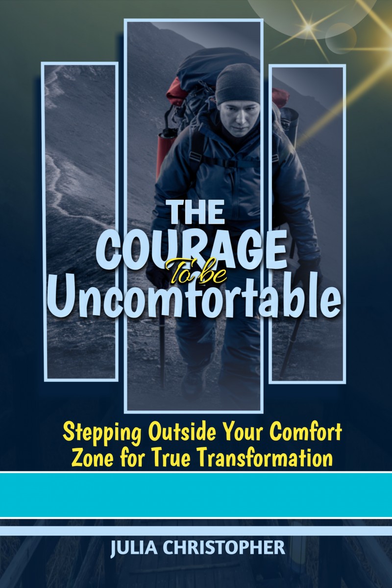 Buy The Courage to Be Uncomfortable: Stepping Outside Your Comfort Zone ...