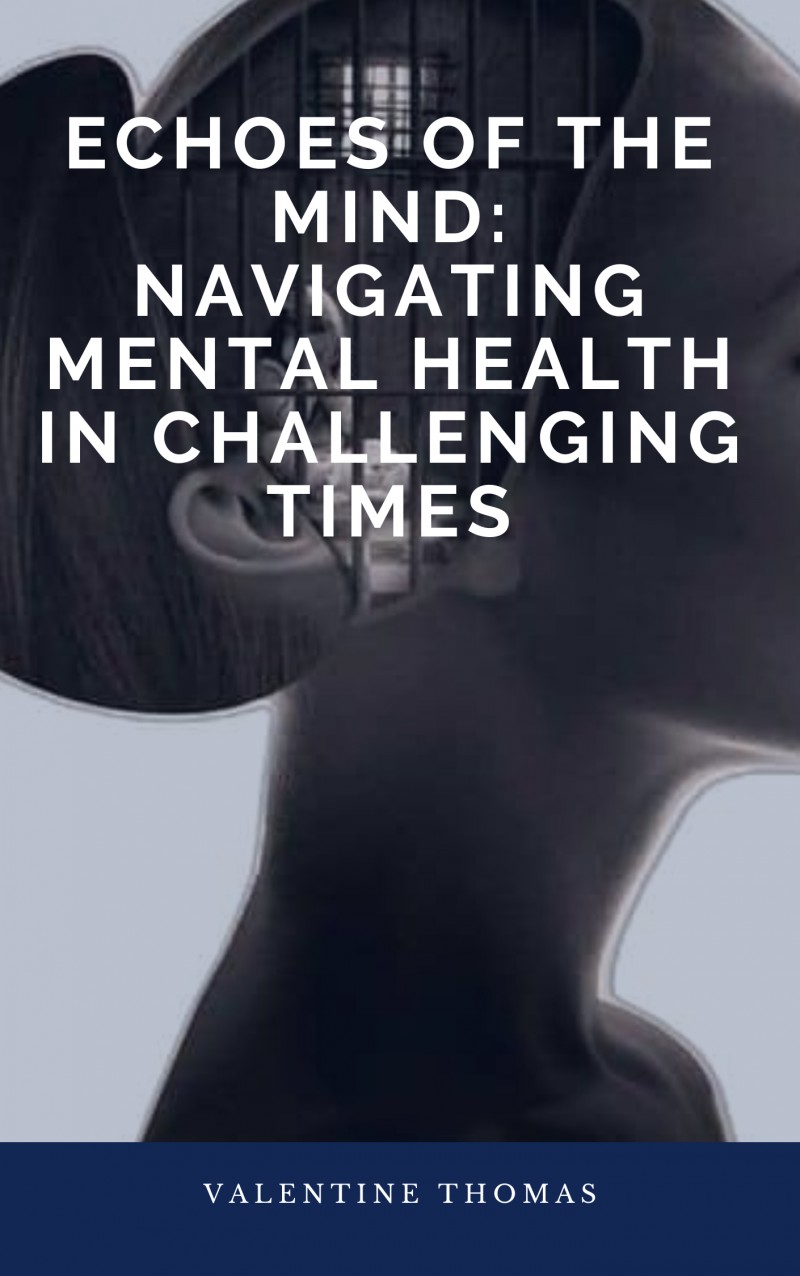 Buy ECHOES OF MIND: NAVIGATING MENTAL HEALTH IN CHALLENGING TIMES by ...