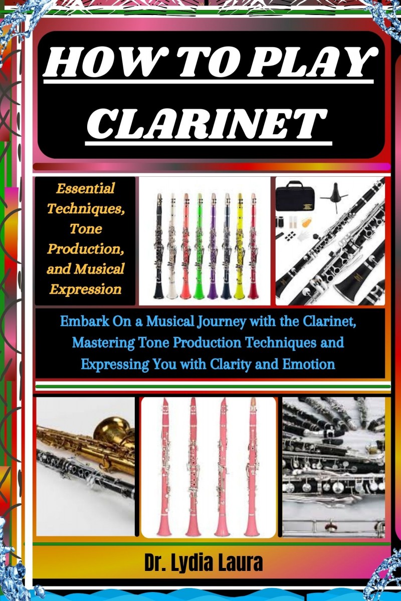 Buy HOW TO PLAY CLARINET : Essential Techniques, Tone Production, and ...