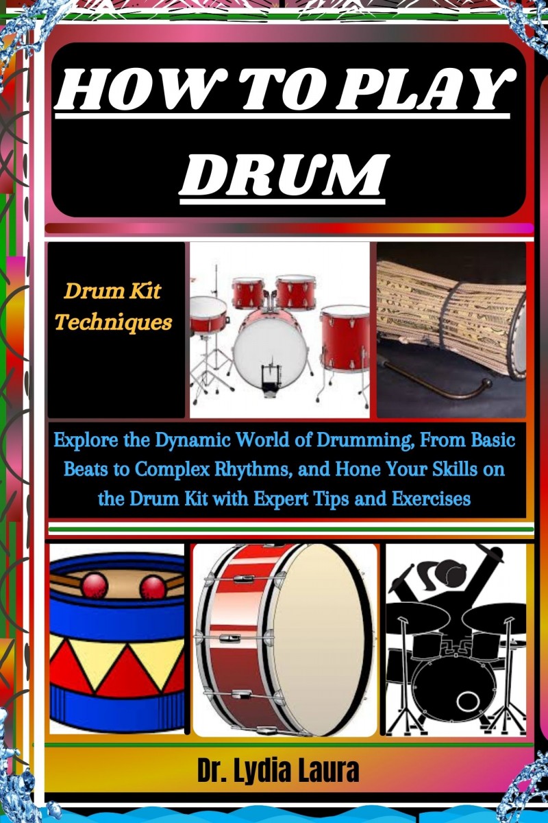 Buy HOW TO PLAY DRUM: Drum Kit Techniques: Explore the Dynamic World of ...