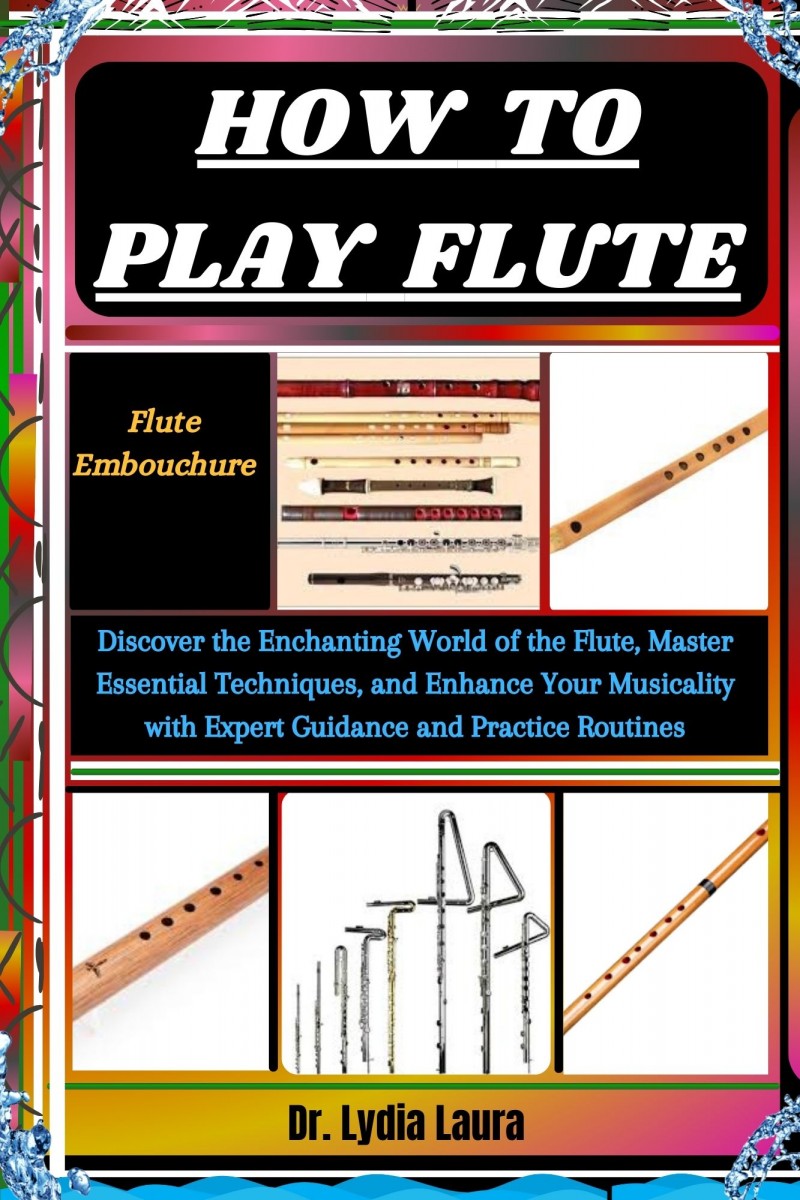 Buy HOW TO PLAY FLUTE: Flute Embouchure: Discover the Enchanting World ...
