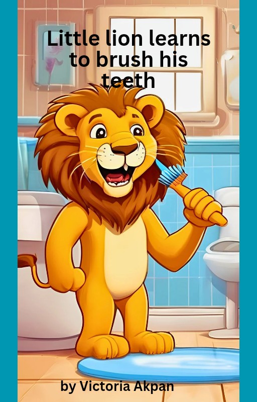 Buy Little lion learns to brush his teeth by Victoria Akpan on Selar