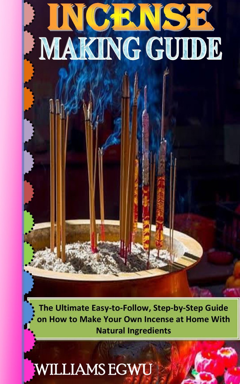 Buy INCENSE MAKING GUIDE - The Ultimate Easy-to-Follow, Step-by-Step ...