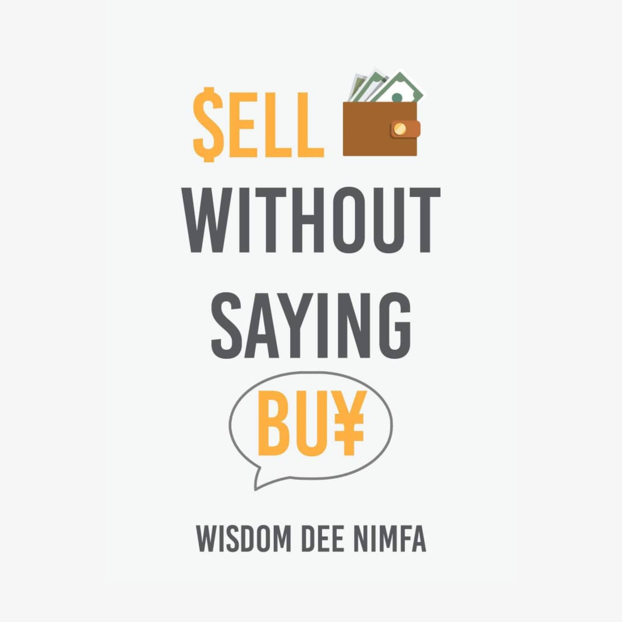 Buy SELL WITHOUT SAYING BUY: The Ultimate Starter Guide to Copywriting ...