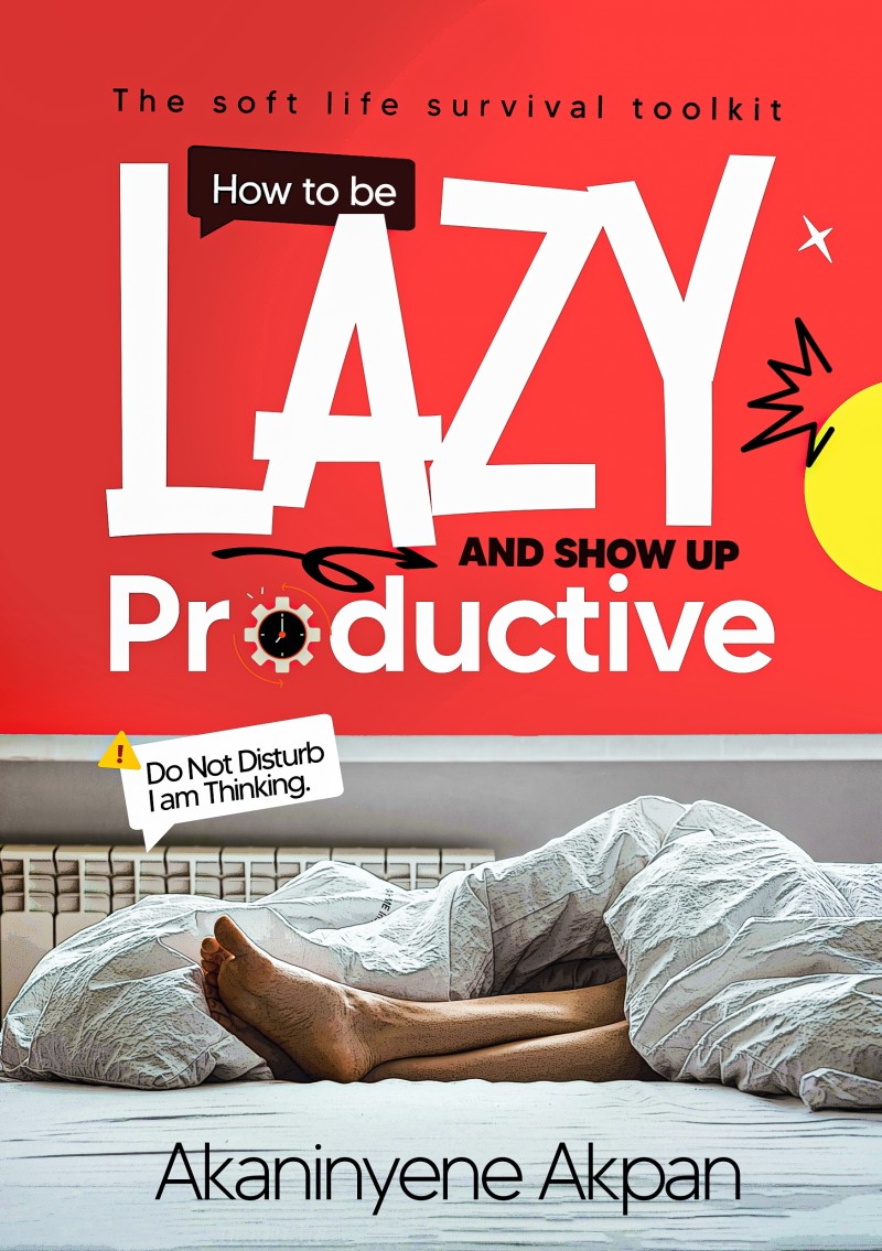 Preorder HOW TO BE LAZY AND SHOW UP PRODUCTIVE by Akaniyene Akpan on Selar