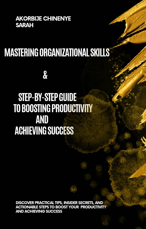 Buy MASTERING ORGANIZATIONAL SKILLS & A STEP-BY-STEP GUIDE TO BOOSTING PRODUCTIVITY AND ...