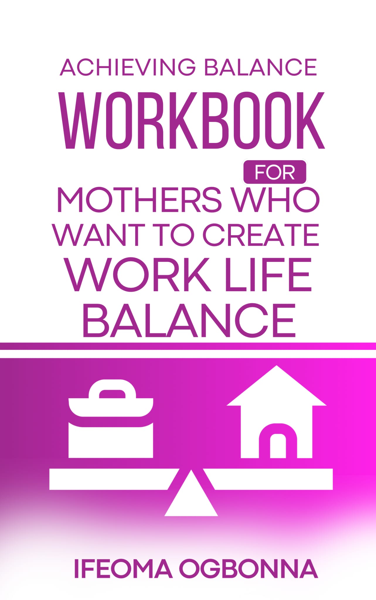 Buy Achieving Balance Workbook for Mothers who want to create Work-Life Balance by Ifeoma ...