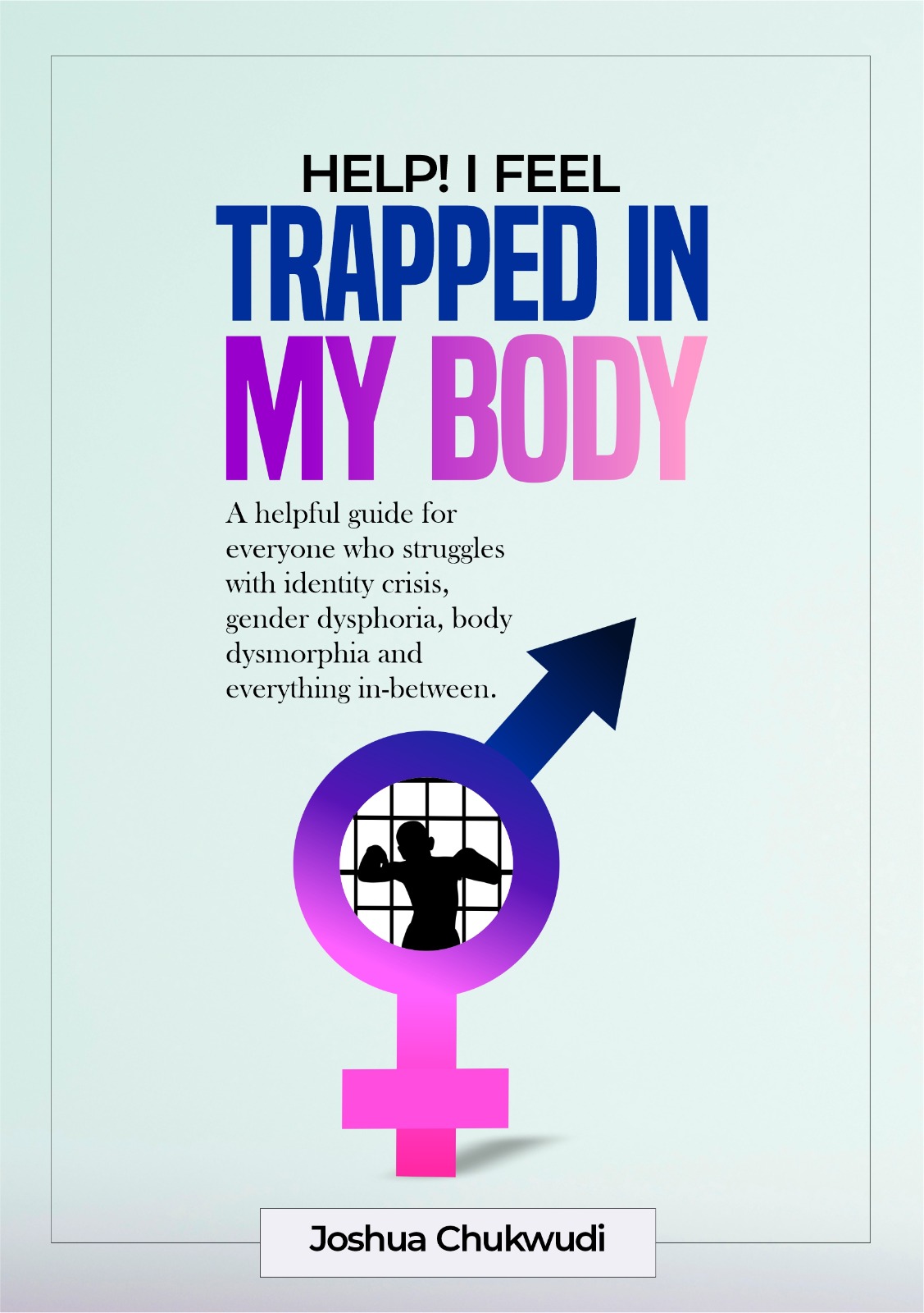 Buy HELP! I FEEL TRAPPED IN MY BODY: A HELPFUL GUIDE FOR EVERYONE WHO STRUGGLES WITH IDENTITY ...