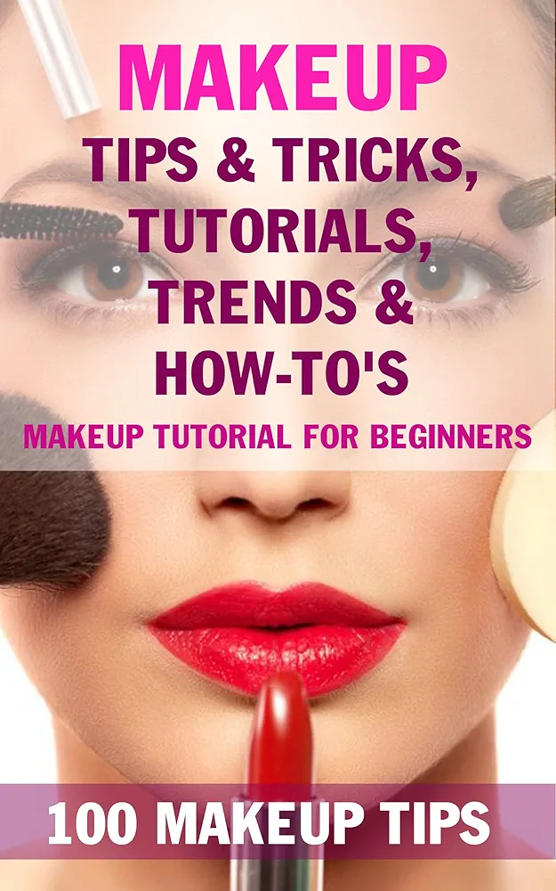 Buy Makeup Tips & Tricks, Tutorials, Trends & How-To's - EBOOK: 100 ...