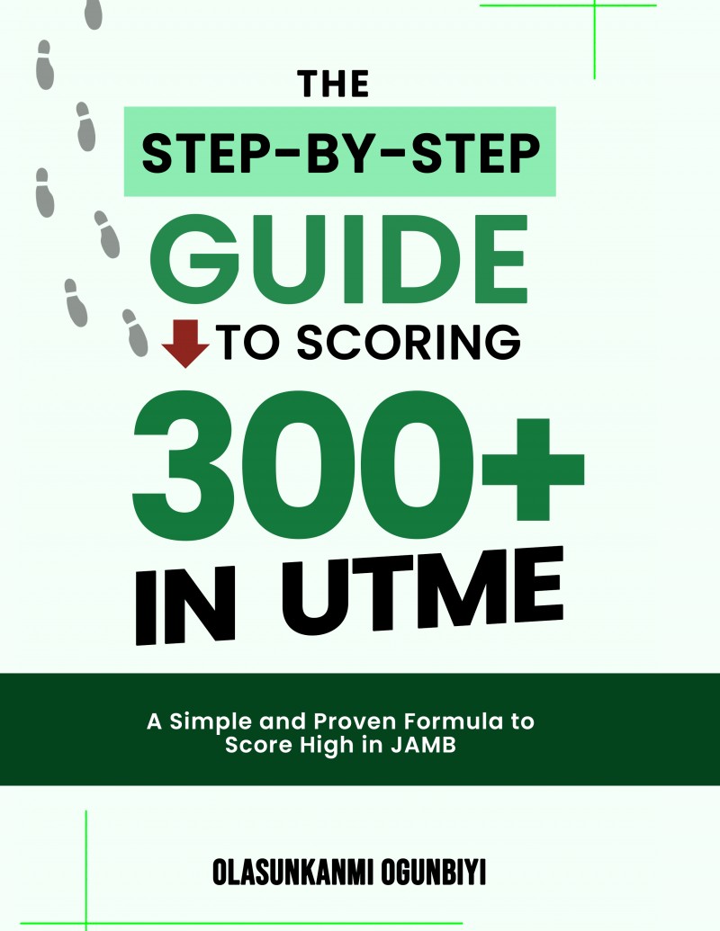 Buy The Step-by-Step Guide to Scoring 300+ in UTME by Olasunkanmi Ogunbiyi on Selar