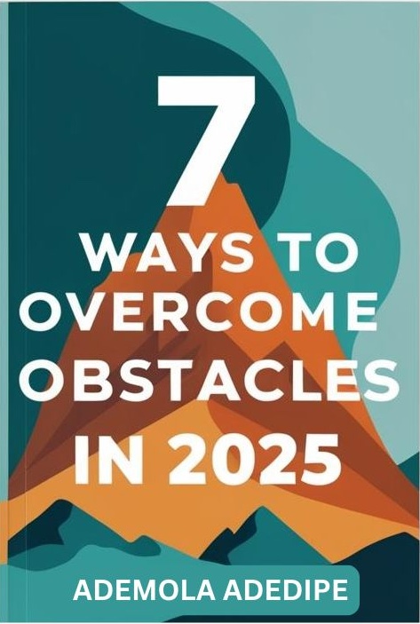 Get 7 Ways to Overcome Obstacles in 2025 by Ademola Adedipe on Selar