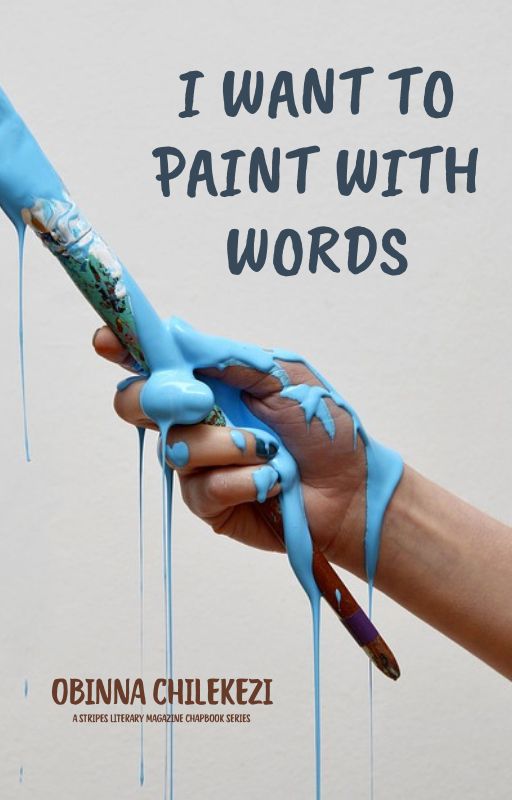 Buy I want to paint with words by Obinna Chilekezi by Stripes Literary ...