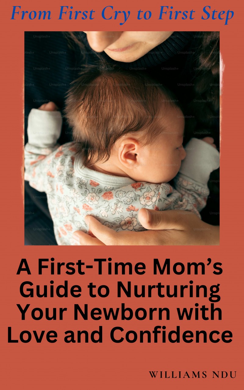 Buy From First Cry to First Steps: A First-Time Mom's Guide to Nurturing Your Newborn with Love ...