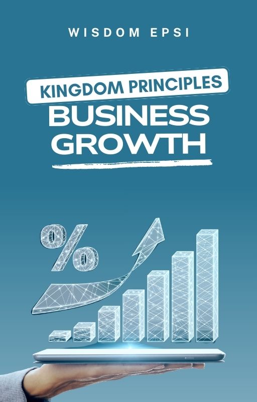 Buy Kingdom Principles for Business Growth by Wisdom Epsi on Selar