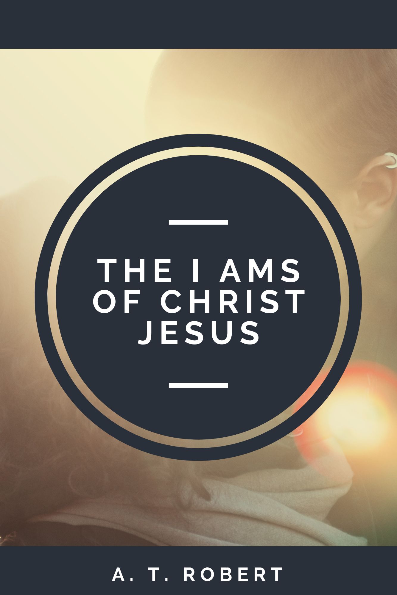 Buy THE I AMs OF CHRIST JESUS by A. T. Robert on Selar