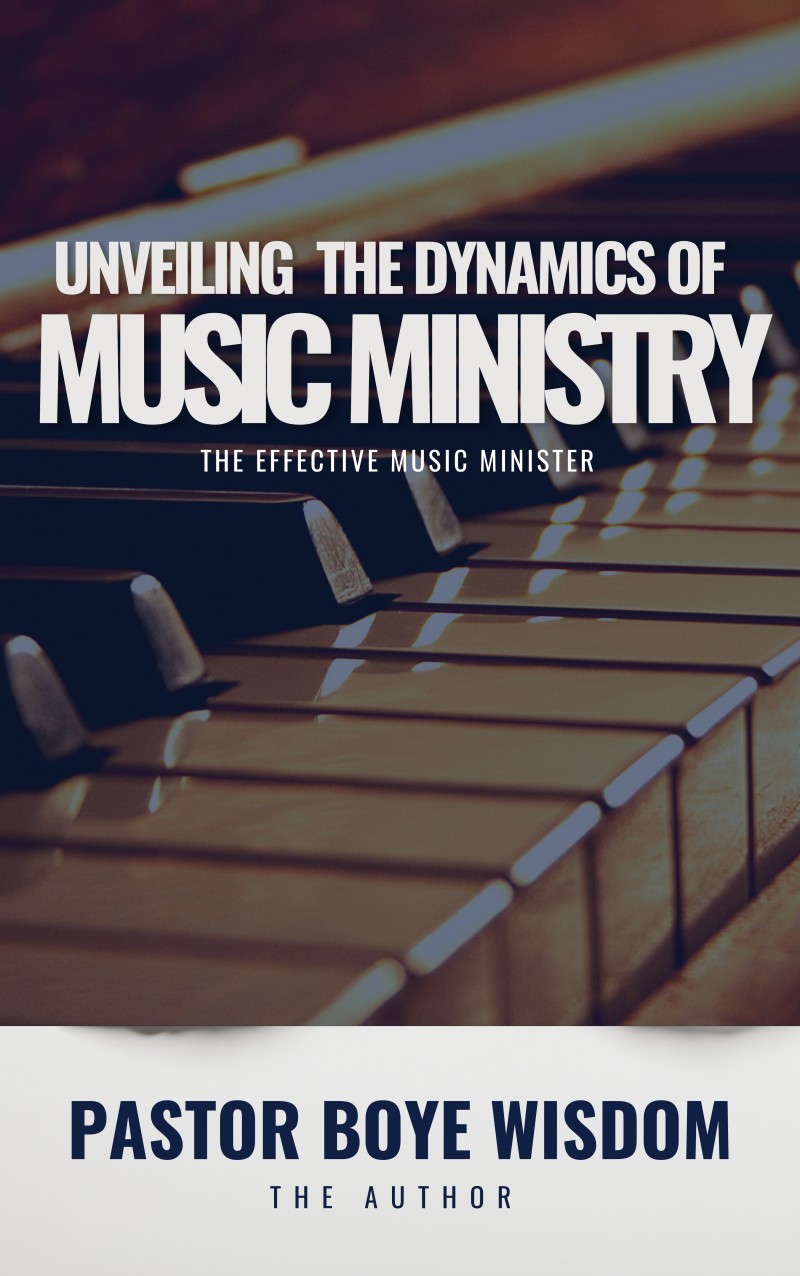 Buy UNVEILING THE DYNAMICS OF MUSIC MINISTRY by Abraham Boye Wisdom on ...