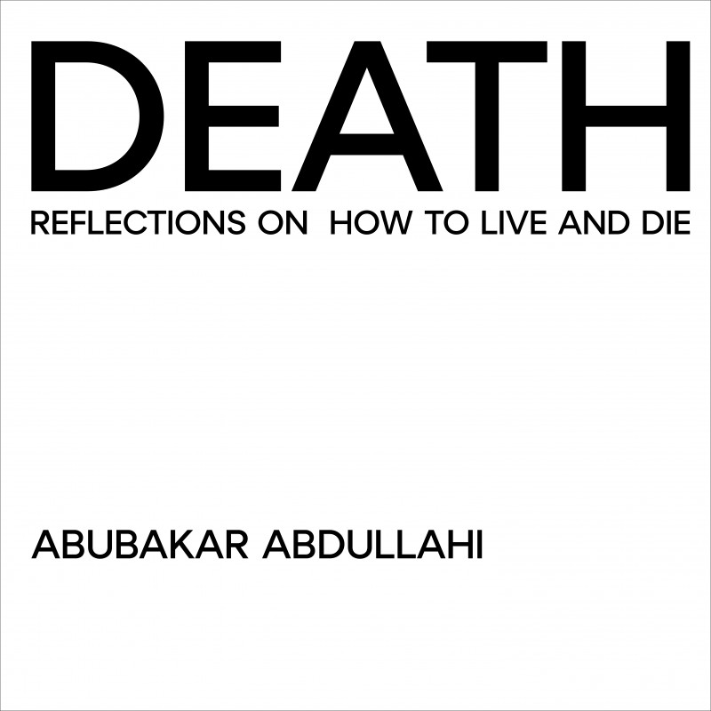 Buy Death: Reflections on How to Live and Die by Abubakar Abdullahi on ...