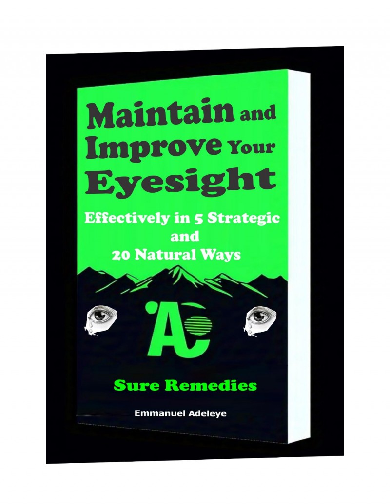 Buy Maintain and Improve Your Eyessight Effectively in 5 Strategic & 20 Natural Ways by Adeleye ...