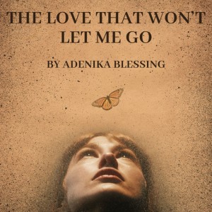 Buy The Love That Won't Let Me Go by Adenika Blessing on Selar