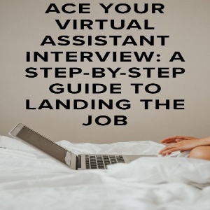 Buy ACING YOUR VIRTUAL ASSISTANT INTERVIEW .STEP BY STEP GUIDE by Ann ...
