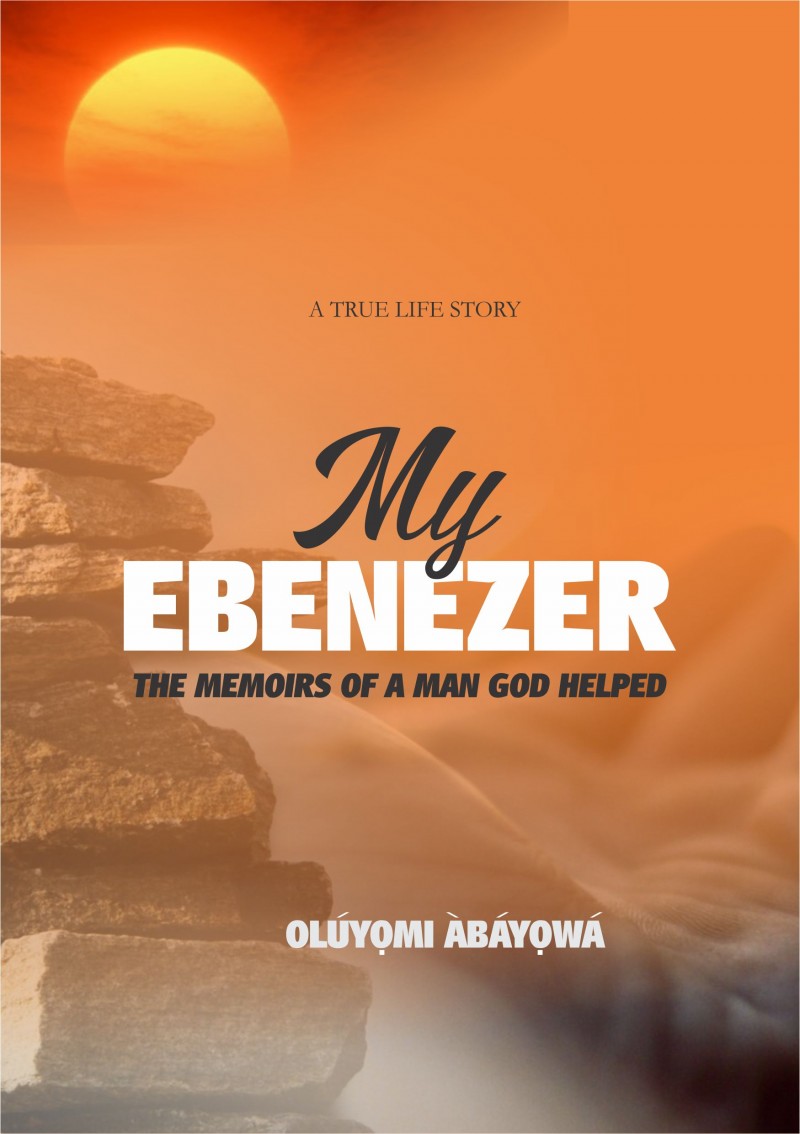 Buy My Ebenezer: The Memoirs of a Man Helped by God by Atanda Ilori on Selar