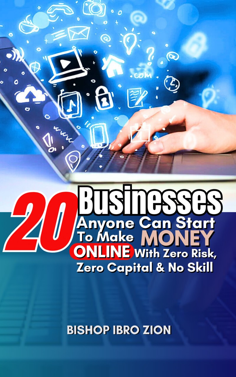 Buy 20 BUSINESSES ANYONE CAN START ONLINE TO MAKE MONEY by Bishop IBRO ...