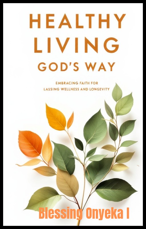 Buy Healthy Living God's Way embracing faith for lasting wellness and longevity by Blessing ...